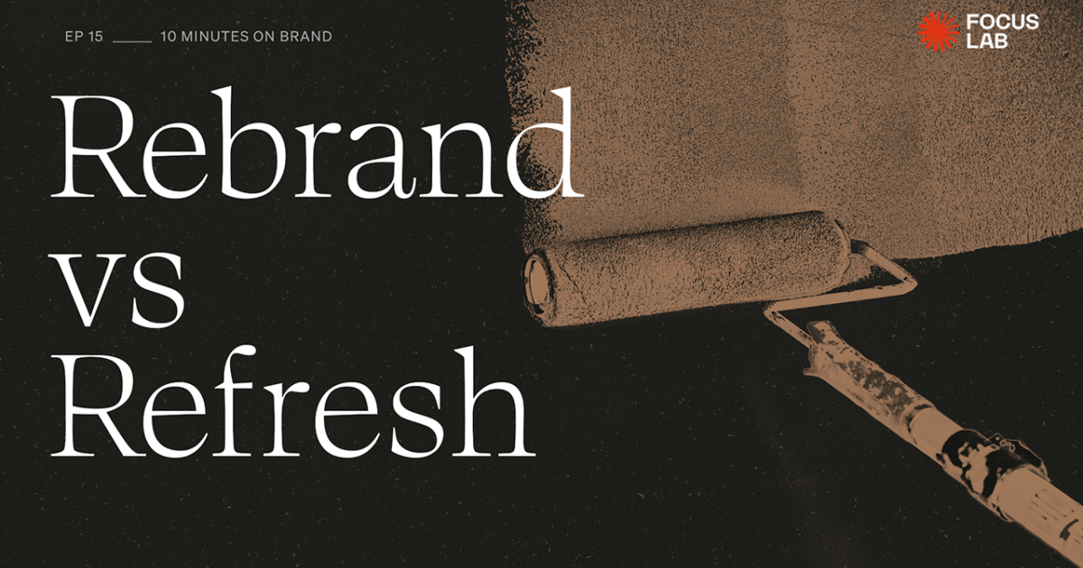 Rebrand vs Refresh | Focus Lab®